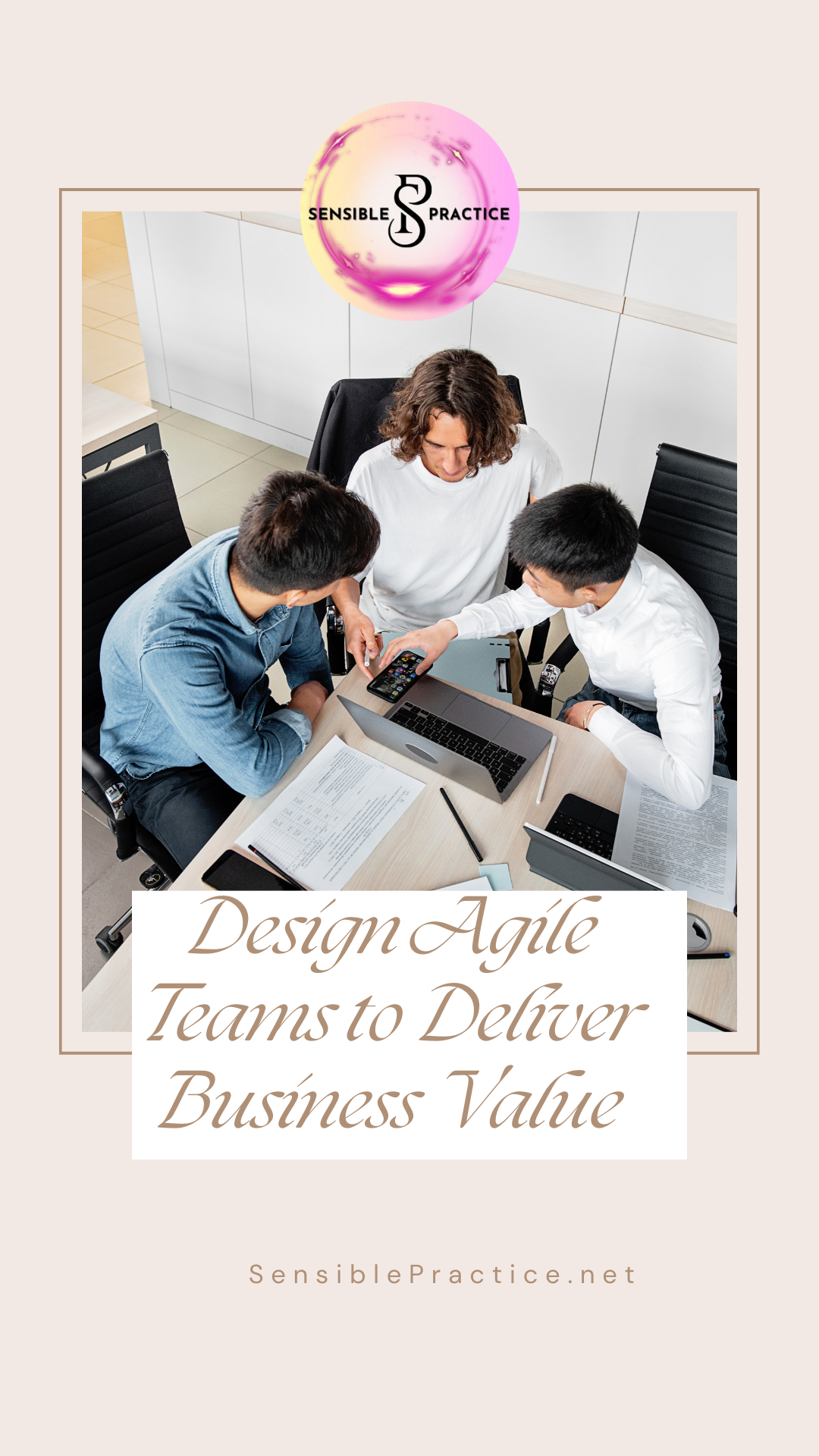 Design Agile Teams to deliver business value - Sensible Practice